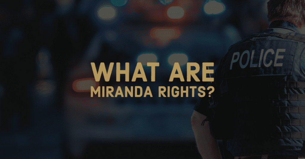 What Are Miranda Rights | Get the Facts | The Rosenblum Allen Law Firm